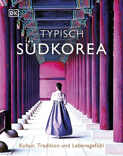 Typisch Südkorea: Kultur, Tradition und Lebensgefühl. Ein Inspirations- und Geschenk-Buch für ...