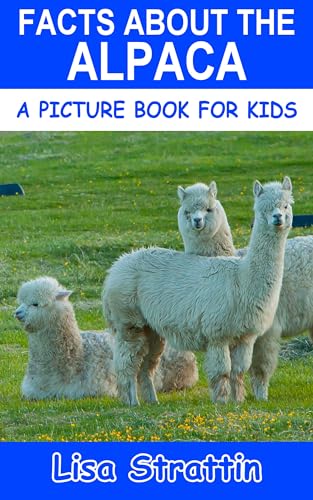 Facts About the Alpaca (A Picture Book For Kids 617) by Lisa Strattin ...