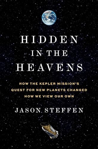 Hidden in the Heavens: How the Kepler Mission’s Quest for New Planets ...