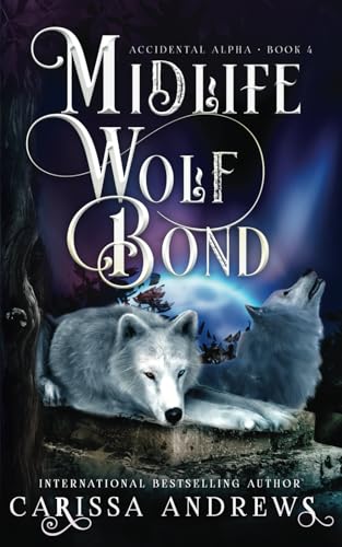 Midlife Wolf Bond (Accidental Alpha) by Carissa Andrews | Goodreads
