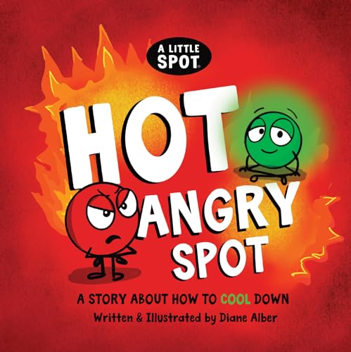 Hot Angry SPOT: A Story about How to Cool Down by Diane Alber | Goodreads