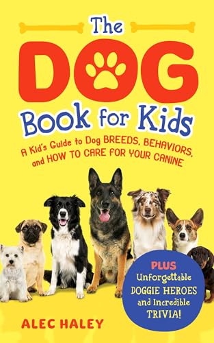 The Dog Book for Kids: A Kid’s Guide to Dog Breeds, Behaviors, and How ...