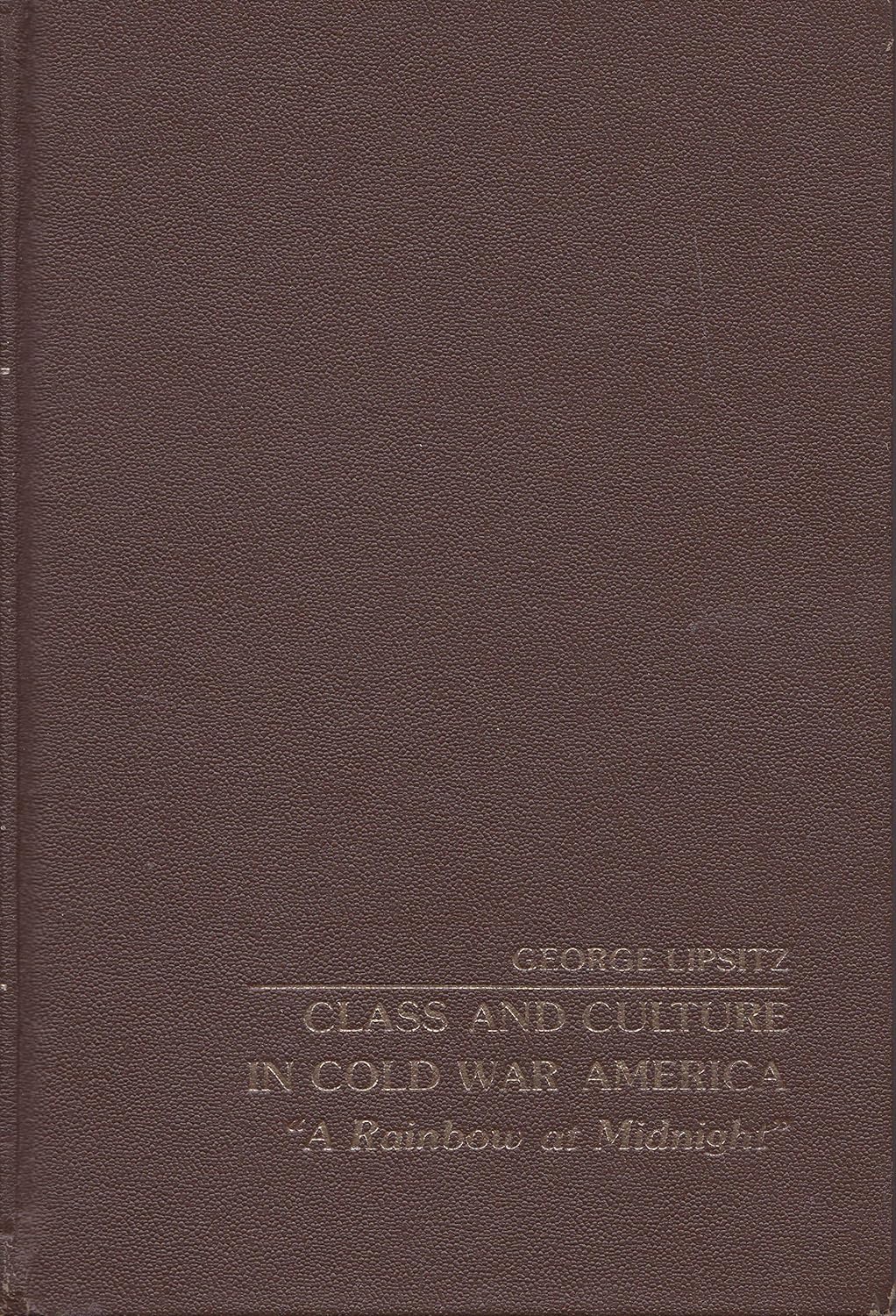 Class & Culture in Cold War America: A Rainbow at Midnight by George ...