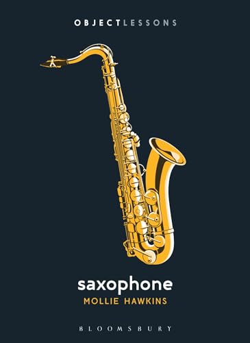 Saxophone (Object Lessons) by Mollie Hawkins | Goodreads