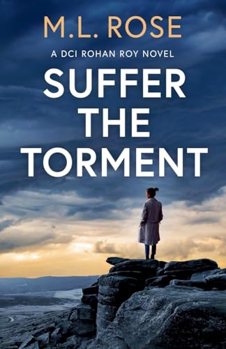 Suffer The Torment (DCI Rohan Roy) by M.L. Rose | Goodreads
