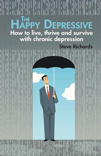 The Happy Depressive: How to live, thrive and survive with chronic ...