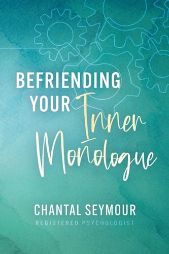 Befriending Your Inner Monologue by Chantal Seymour | Goodreads