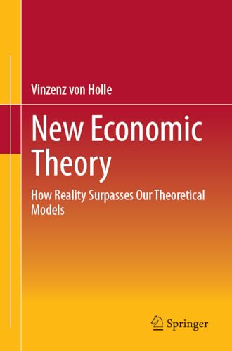 New Economic Theory: How Reality Surpasses Our Theoretical Models by Vinzenz von Holle | Goodreads