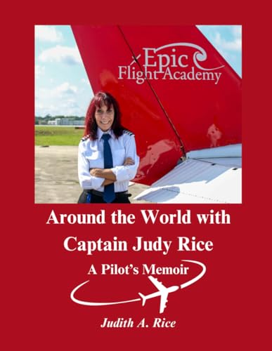 Around the World with Captain Judy Rice: A Pilot's Memoir by Judith A ...
