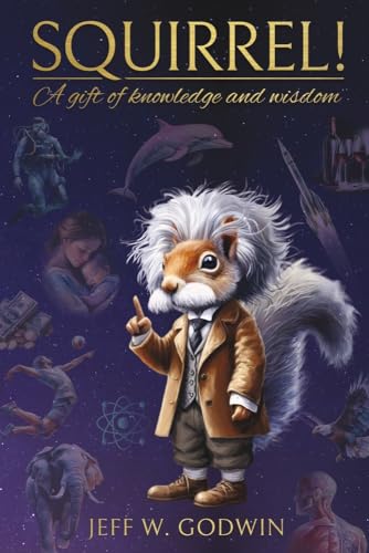 SQUIRREL!: A gift of knowledge and wisdom by Jeff Godwin | Goodreads