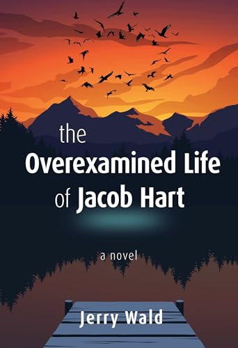 The Overexamined Life of Jacob Hart by Jerry Wald | Goodreads
