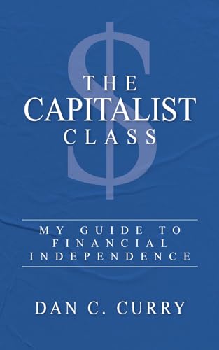 The Capitalist Class: My Guide to Financial Independence by Dan C ...