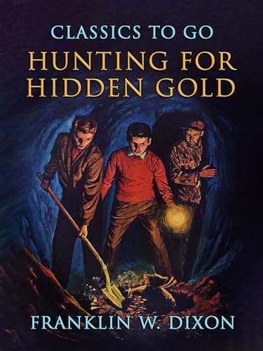 Hunting For Hidden Gold (CLASSICS TO GO) by Franklin W. Dixon | Goodreads