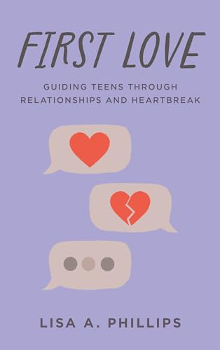 First Love: Guiding Teens through Relationships and Heartbreak by Lisa ...