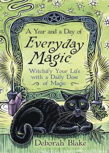 A Year and a Day of Everyday Magic: Witchify Your Life with a Daily ...