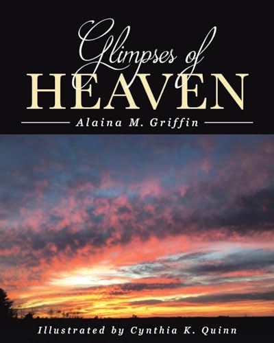 Glimpses of Heaven by Alaina M Griffin | Goodreads