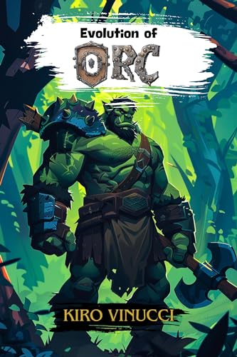 Evolution of Orc by Kiro Vinucci | Goodreads