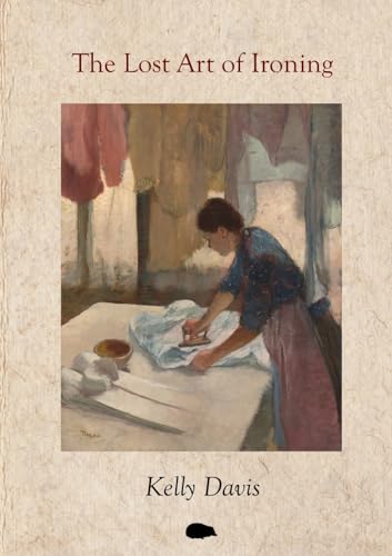 The Lost Art of Ironing by Kelly Davis | Goodreads