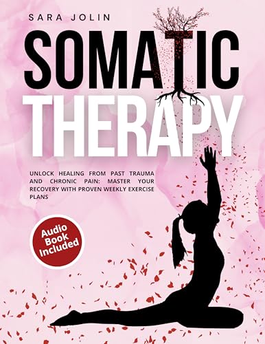 SOMATIC THERAPY: Unlock Healing from Past Trauma and Chronic Pain ...