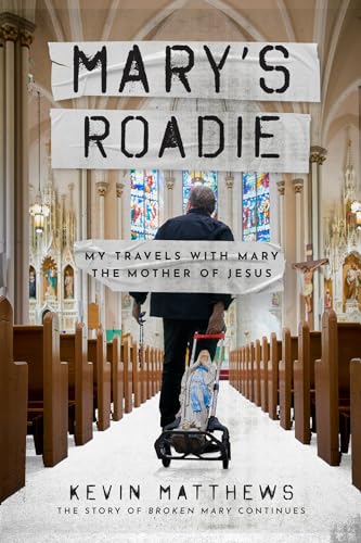 Mary's Roadie: My Travels with Mary the Mother of Jesus by Kevin ...