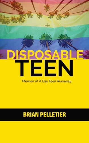 Disposable Teen: Memoir of a Gay Teen Runaway by Brian Pelletier | Goodreads