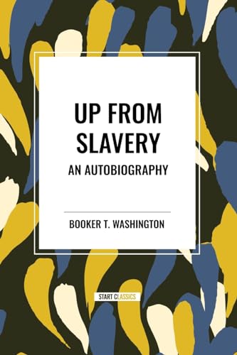 Up from Slavery: an Autobiography by Booker T. Washington | Goodreads