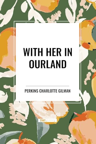 With Her in Ourland by Perkins Charlotte Gilman | Goodreads
