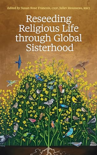 Reseeding Religious Life through Global Sisterhood by Susan Rose ...