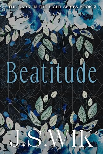 Beatitude (The Dark in the Light Book 3) by J.S. Wik | Goodreads