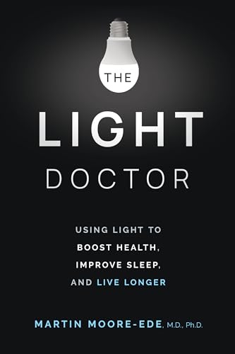 THE LIGHT DOCTOR: Using Light to Boost Health, Improve Sleep, and Live ...