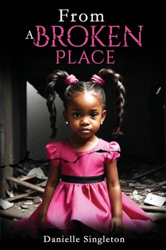 From A Broken Place by Danielle Singleton | Goodreads