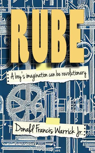 RUBE: A boy's imagination can be revolutionary. by Donald Francis ...