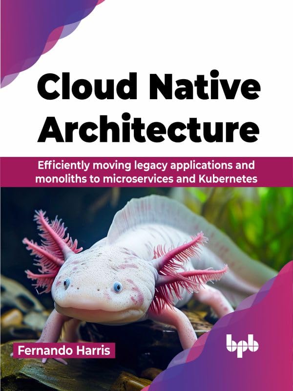 Cloud Native Architecture: Efficiently moving legacy applications and monoliths to microservices ...
