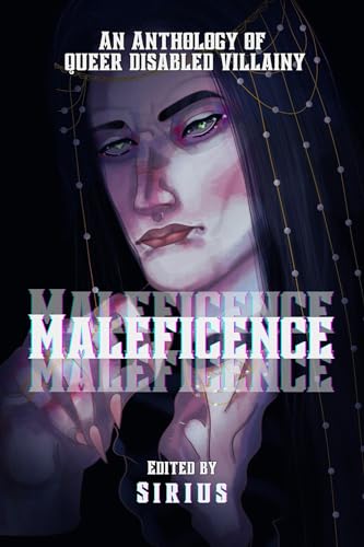 Maleficence: An Anthology of Queer Disabled Villainy by Sirius ...