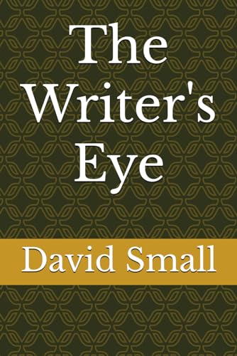 The Writer's Eye by David Small | Goodreads