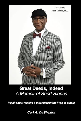 Great Deeds, Indeed: A Memoir of Short Stories by Carl A. DeShazior ...