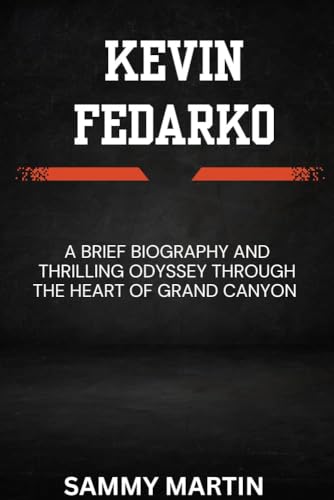 KEVIN FEDARKO: A Biography and Thrilling Odyssey Through The Heart of ...