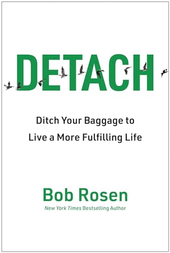 Detach: Ditch Your Baggage to Live a More Fulfilling Life by Bob Rosen | Goodreads