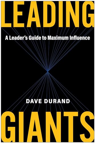 Leading Giants: A Leader's Guide to Maximum Influence by Dave Durand ...