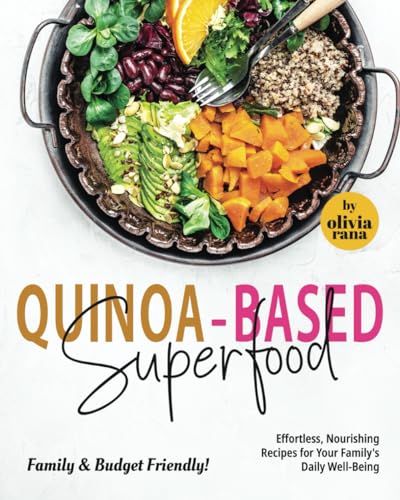 Quinoa-Based Superfood Family & Budget Friendly!: Effortless ...