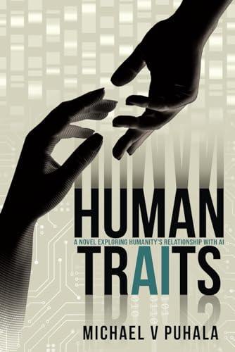 Human Traits: A Novel Exploring Humanity's Relationship with AI by ...