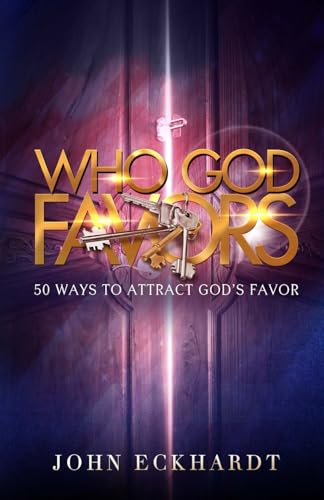 Who God Favors: 50 Ways to Attract God's Favor by John Eckhardt | Goodreads