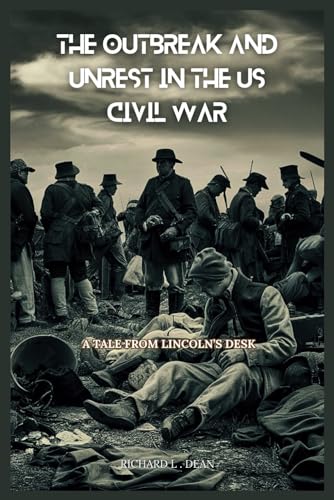 The Outbreak And Unrest Of The US Civil War: A Tale from Lincoln's Desk ...