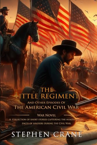 The Little Regiment, and Other Episodes of the American Civil War ...
