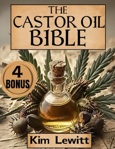 The Castor Oil Bible: Your Complete Resource for Science-Backed Health ...
