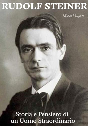 Rudolf Steiner: Storia e Pensiero di un Uomo Straordinario by Robert ...