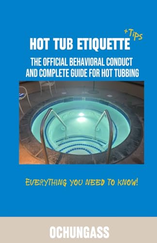 Hot tub Etiquette: The behavioral conduct and complete guide for hot ...
