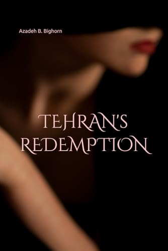 Tehran's Redemption by Azadeh B. Bighorn | Goodreads