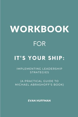 Workbook for It's Your Ship: Implementing Leadership Strategies: A ...