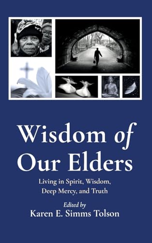 Wisdom of Our Elders: Living in Spirit, Wisdom, Deep Mercy, and Truth ...